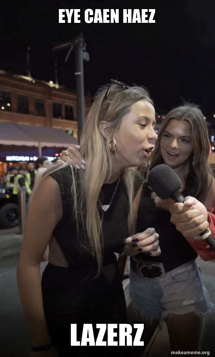 eye caen haez lazerz - Hawk Tuah Meme Generator