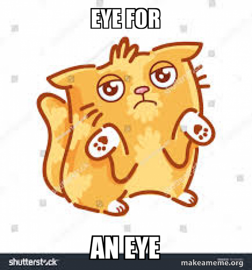 Eye for an eye Meme Generator