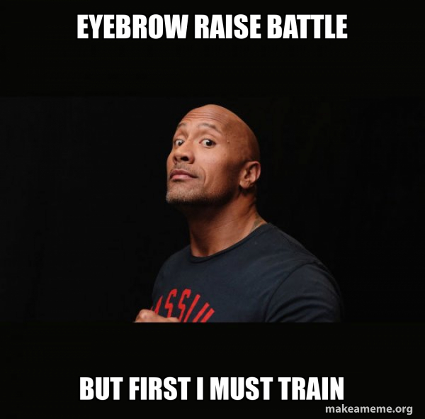 eyebrow raise battle but first i must train - Dwayne Johnson (The Rock ...
