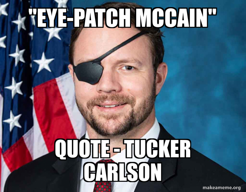"eye-patch McCain" quote - tucker carlson Meme Generator