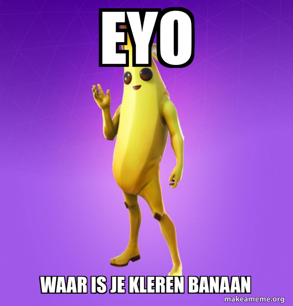 Eyo Waar is je kleren banaan - Peely Meme Generator