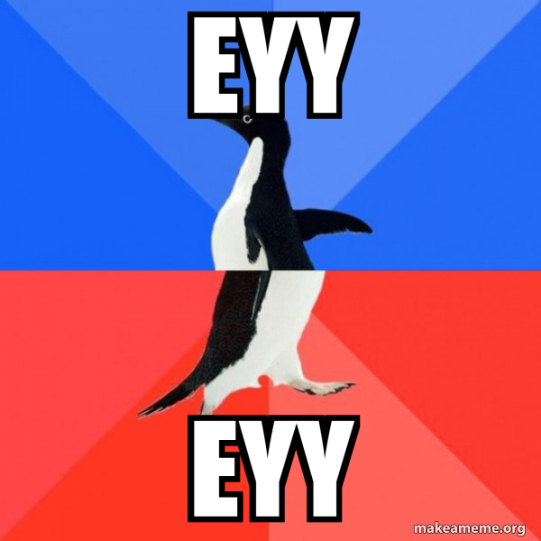 eyy eyy - Socially Awkward Awesome Penguin Meme Generator