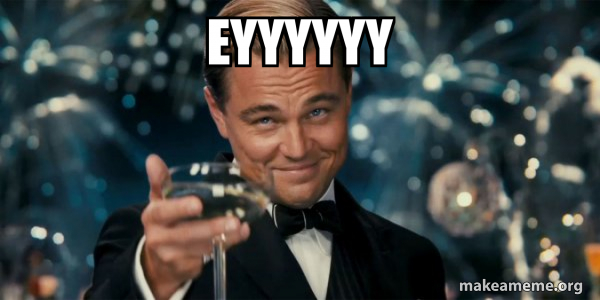 eyyyyyy - Great Gatsby Reaction - Leonardo DiCaprio Toast Meme Generator