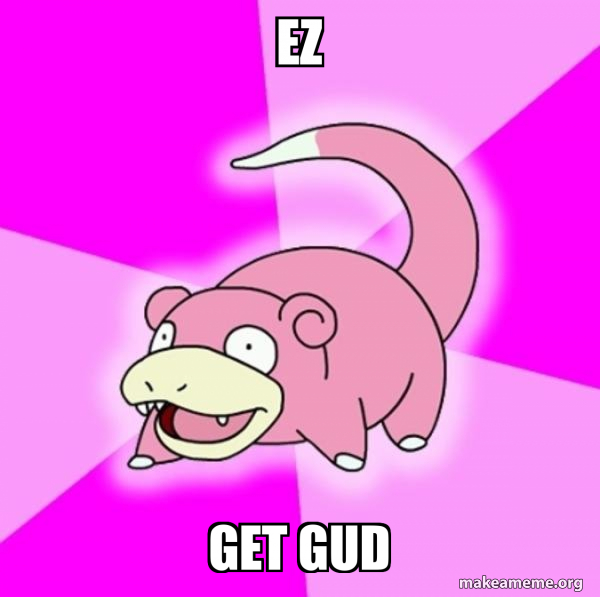 ez get gud - Slowpoke the Pokemon Meme Generator