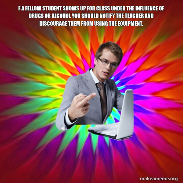 f a fellow student shows up for class under the influence of drugs or ...