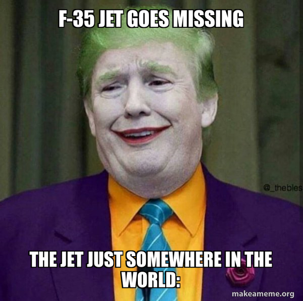 F-35 Jet goes missing The jet just somewhere in the world: - Donald ...