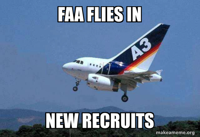 FAA FLIES IN NEW RECRUITS Meme Generator