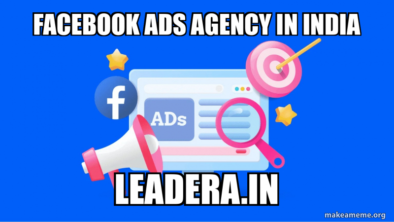 Facebook Ads Agency in India leadera.in Meme Generator