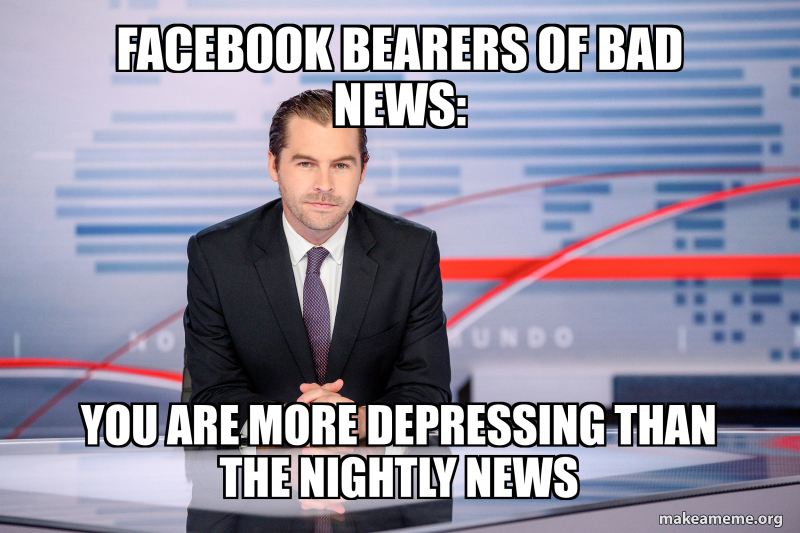 Facebook Bearers of bad NEWS: You are more depressing than the nightly ...