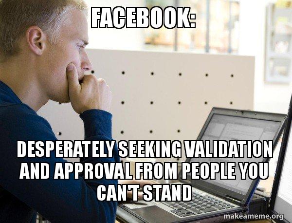 Facebook: Desperately seeking validation and approval from people you ...