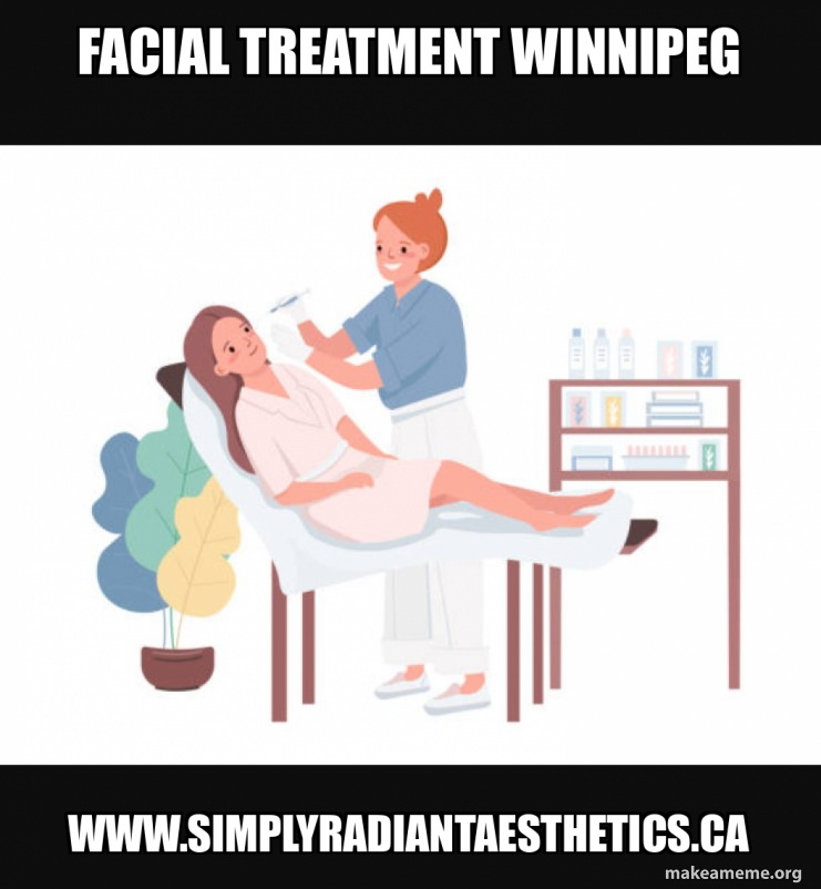 FACIAL TREATMENT WINNIPEG WWW.SIMPLYRADIANTAESTHETICS.CA - FACIAL ...