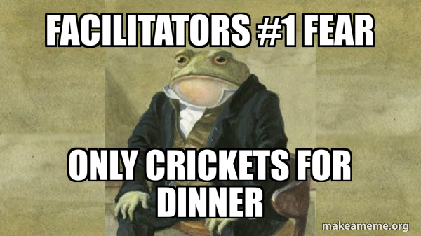 Facilitators #1 Fear only Crickets for dinner - Colonel Toad Meme Generator
