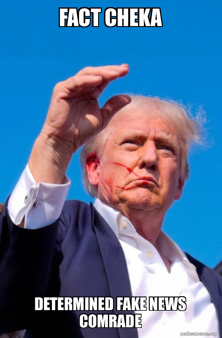 fact cheka determined fake news comrade - Trump Shot Meme Generator