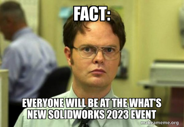 Fact: Everyone will be at the What's New SOLIDWORKS 2023 event ...
