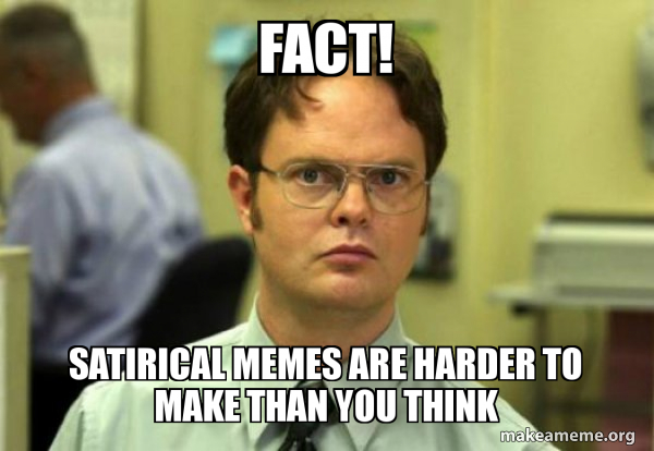 FACT! Satirical memes are harder to make than you think - Schrute Facts ...