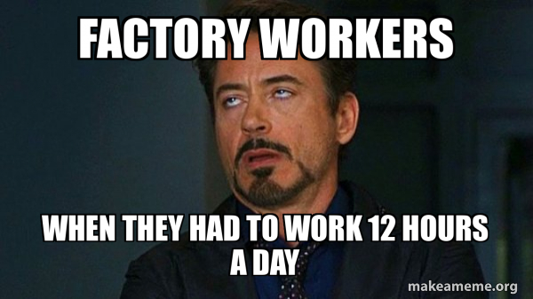 Factory workers when they had to work 12 hours a day - Tony Stark Eye ...