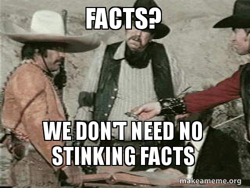 facts? we don't need no stinking facts - Facts, a Leftist's Nightmare ...