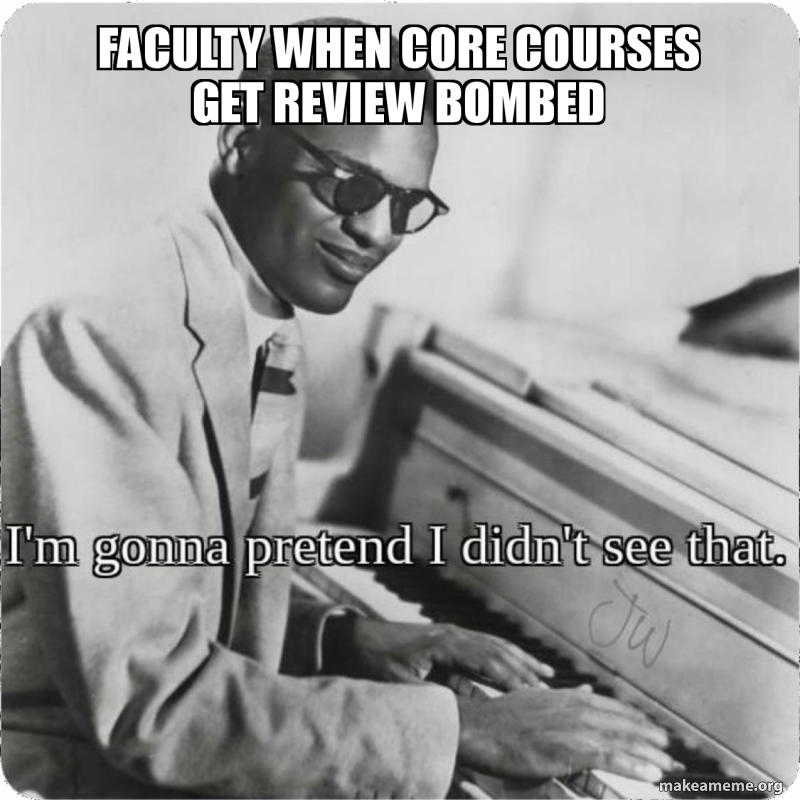 faculty when core courses get review bombed Meme Generator