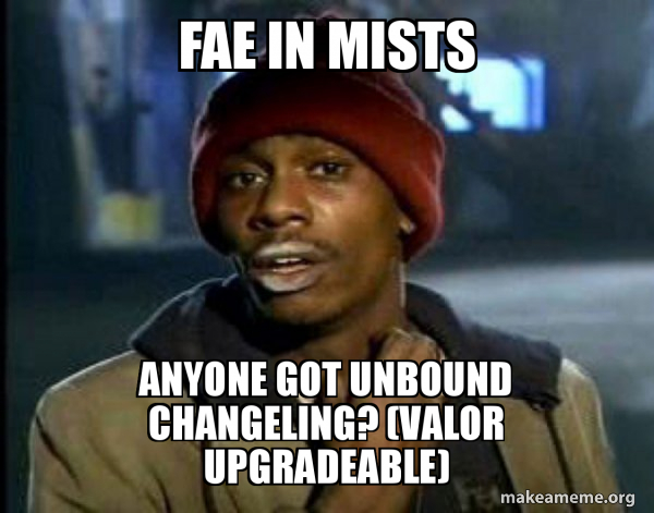 Fae in Mists Anyone got Unbound Changeling? (Valor Upgradeable) - Dave ...