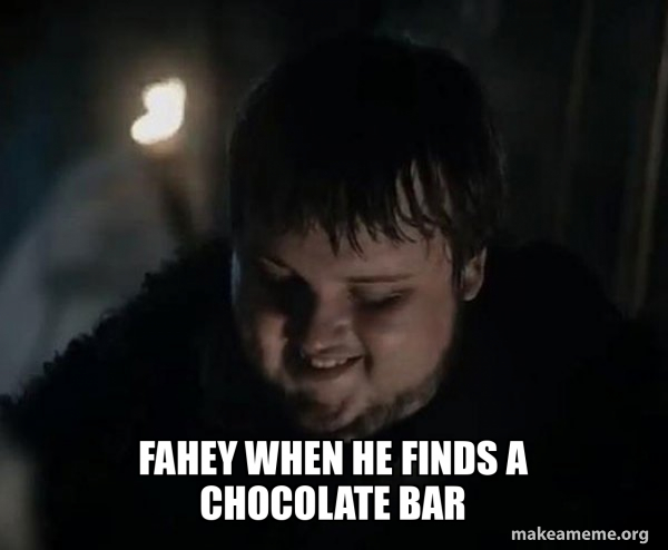 fahey when he finds a chocolate bar - Samwell Tarly Meme Meme Generator