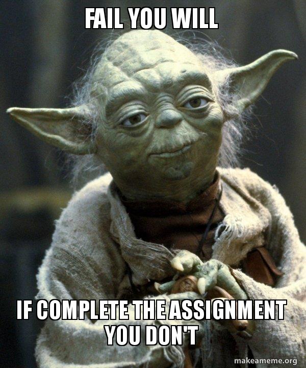 Fail you will If complete the assignment you don't - Yoda Meme Generator