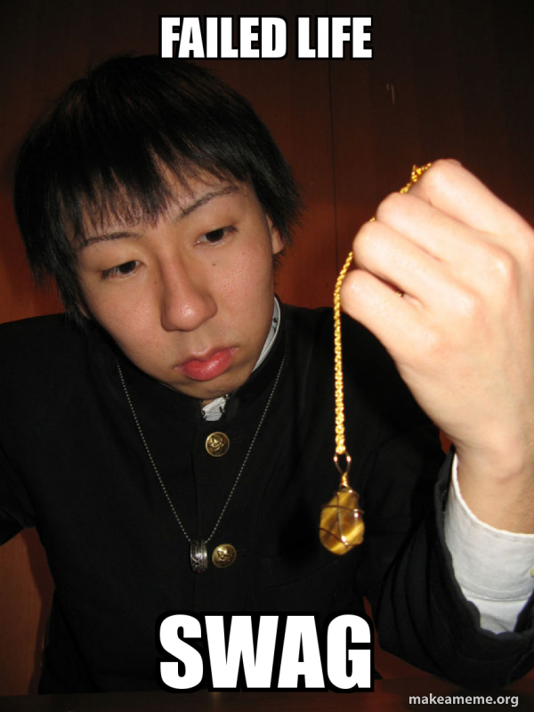 FAILED LIFE SWAG Meme Generator