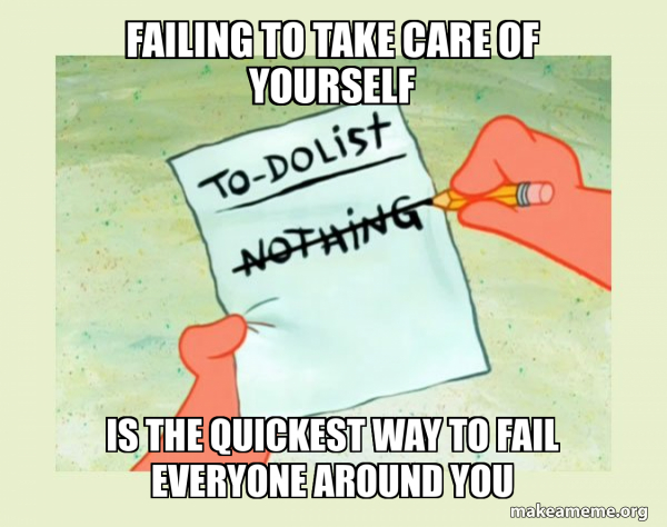 FAILING TO TAKE CARE OF YOURSELF IS THE QUICKEST WAY TO FAIL EVERYONE ...
