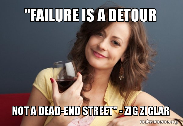 "Failure is a detour not a dead-end street" - Zig Ziglar - Forever ...