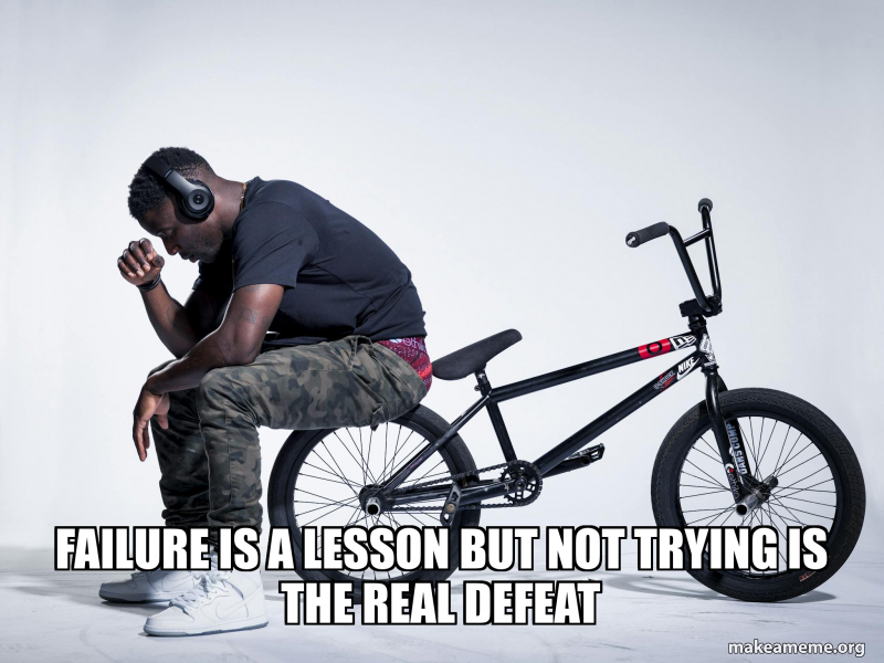 Failure is a lesson but not trying is the real defeat Meme Generator