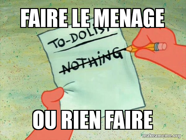 faire le menage ou rien faire - TO-DO List Meme Generator
