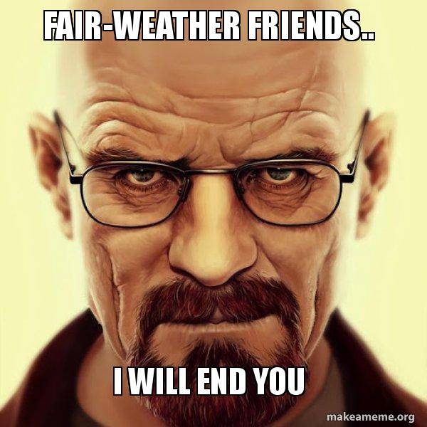 Fair Weather Friends Meme Fair Weather Friend Cartoons And Comics