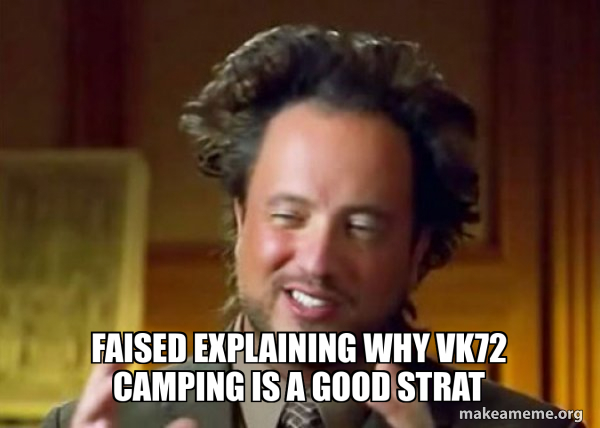Faised explaining why vk72 camping is a good strat - Ancient Aliens ...