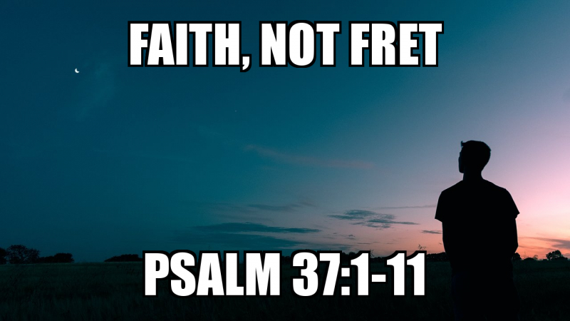 faith, not fret psalm 37:1-11 Meme Generator