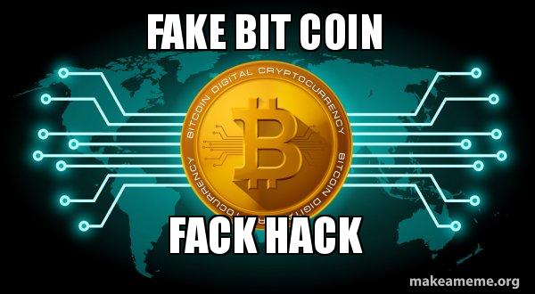 Fake bit coin Fack hack - Bitcoin Meme Generator