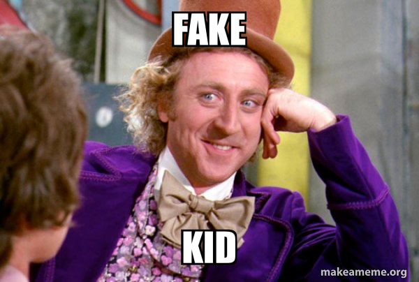 fake kid - Condescending Wonka Meme Generator