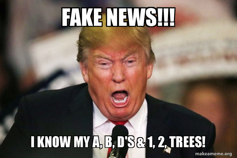 fake news!!! i know my a, b, d's & 1, 2, trees! Meme Generator