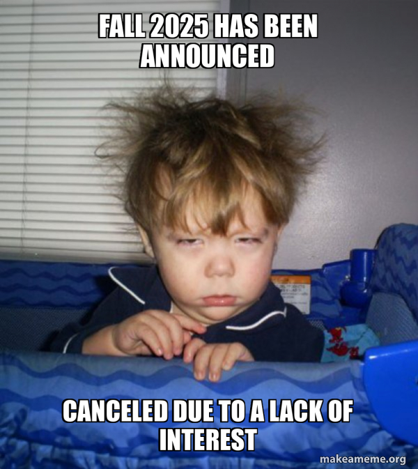 Fall 2025 has been announced Canceled due to a lack of interest ...