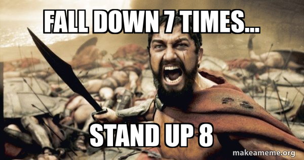 Fall down 7 times... Stand up 8 - The 300 Meme Generator
