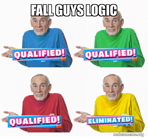 FALL GUYS LOGIC - FALL GUYS LOGIC Meme Generator