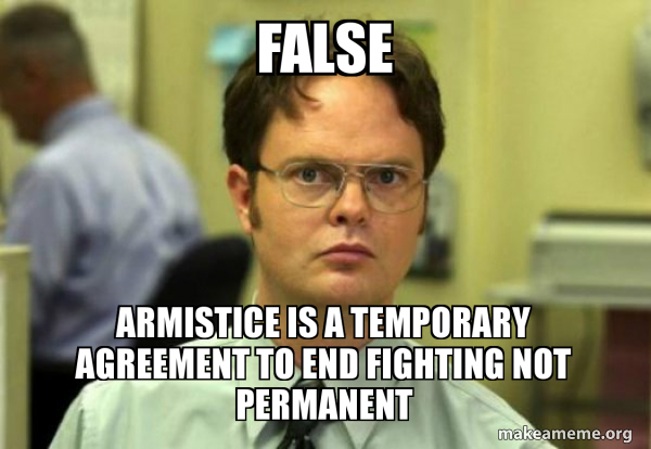 False Armistice is a temporary agreement to end fighting not permanent ...