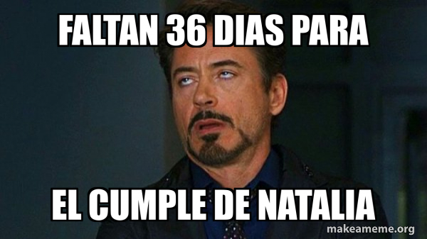 faltan 36 dias para el cumple de Natalia - Tony Stark Eye Roll Meme ...
