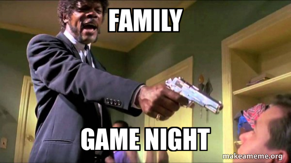 family game night - Samuel L. Jackson Say What Meme Generator
