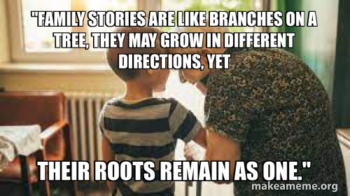 "Family stories are like branches on a tree, they may grow in different ...