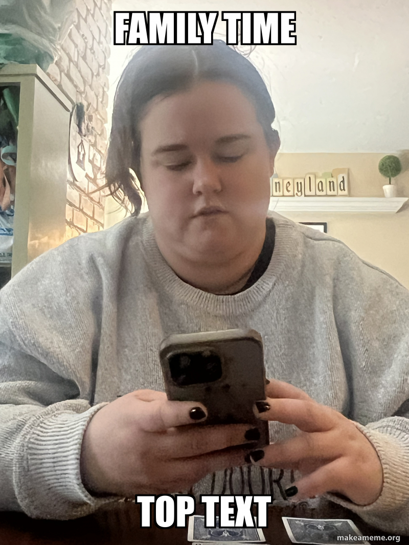 Family time Top text Meme Generator