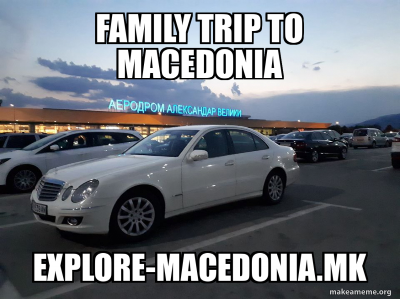 Family Trip to Macedonia explore-macedonia.mk Meme Generator