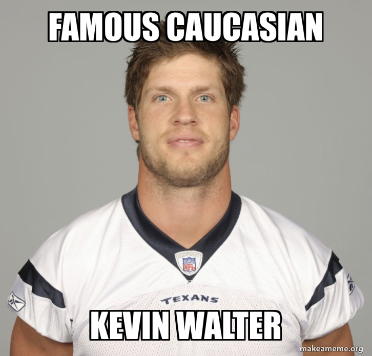 famous caucasian kevin walter Meme Generator