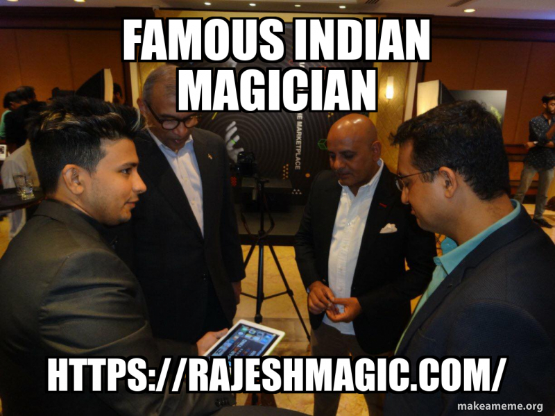 Famous Indian Magician HTTPS://RAJESHMAGIC.COM/ Meme Generator