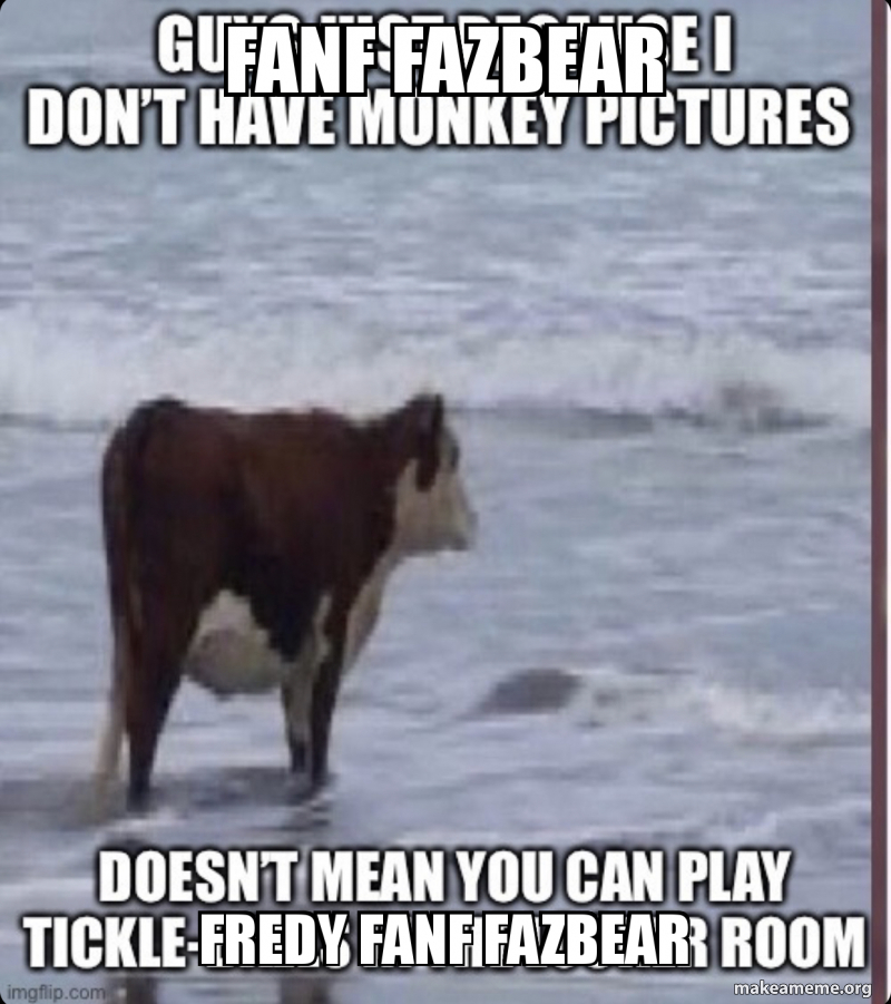 FAnf fazbear FreDy fanf fazbear Meme Generator