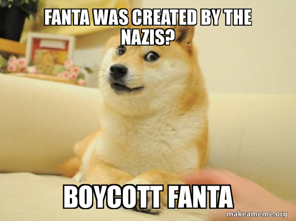 fanta was created by the nazis? boycott fanta - Doge Meme Generator