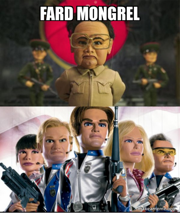 fard mongrel - Team America Meme Generator